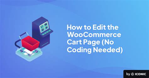 How To Edit The Woocommerce Cart Page No Coding Needed Iconic