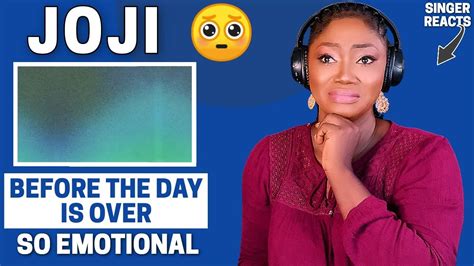 Singers React Joji Before The Day Is Over Reaction😱 Youtube