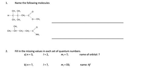 1. Name the following molecules CH3 CH3 H—C—C—CH2—C—O—CH3 CH3 CH3 O CH3 CH3—CH—CH2—CH2—C—O NH2 2 ...