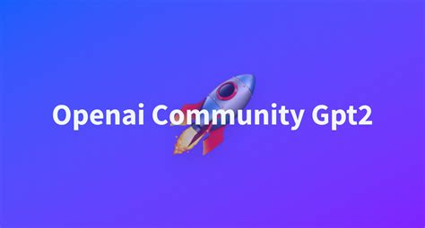 Openai Community Gpt2 A Hugging Face Space By Elitecardpro