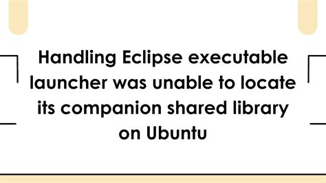 Handling Eclipse Executable Launcher Was Unable To Locate Its Companion