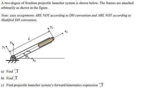 Solved A Two Degree Of Freedom Projectile Launcher System Is