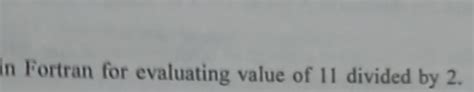 in fortran for evaluating value of 11 divided by 2 filo