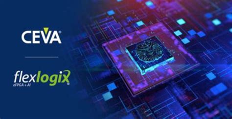 Flex Logix Ceva Announce DSP FPGA In Support Of Multiple ISAs