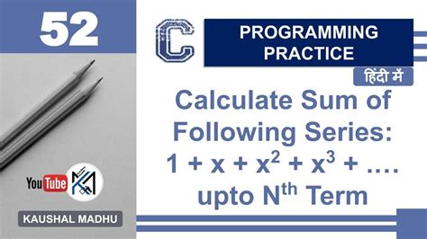 C Program To Calculate Sum Of Series 1 X X2 X3 Upto Nth Term In Hindi Kaushal Madhu