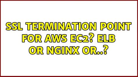 ssl termination point for aws ec2 elb or nginx or youtube