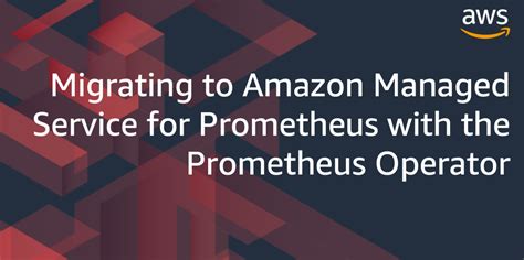 migrating to amazon managed service for prometheus with the prometheus