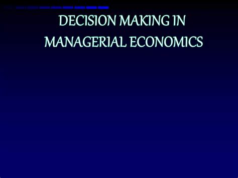 Decision Making In Managerial Economics Pptx