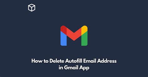 How To Delete Autofill Email Address In Gmail App Programming Cube