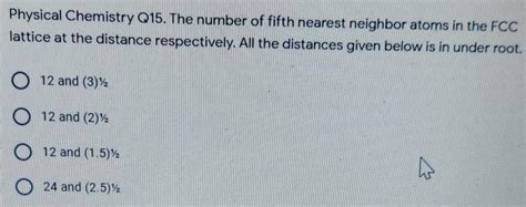 [answered] Physical Chemistry Q15 The Number Of Fifth Nearest Neighbor Kunduz
