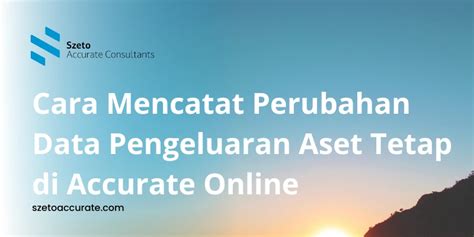Cara Perubahan Data Pengeluaran Aset Tetap Di Accurate Online