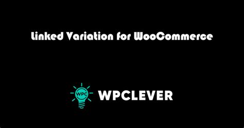 Discounted Wpc Linked Variation For Woocommerce 431 Onlywordpress