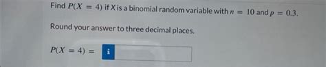 solved find p x 4 if x is a binomial random variable with