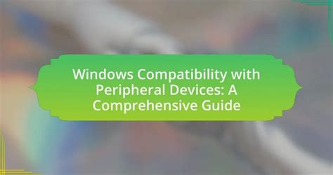 Windows Compatibility With Peripheral Devices A Comprehensive Guide • X