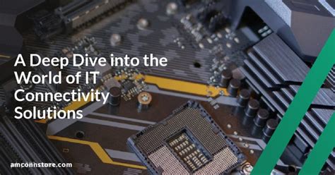 A Deep Dive Into The World Of It Connectivity Solutions