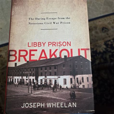 Libby Prison Breakout By Joseph Wheelan