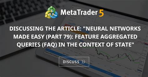 Discussing The Article Neural Networks Made Easy Part 79 Feature