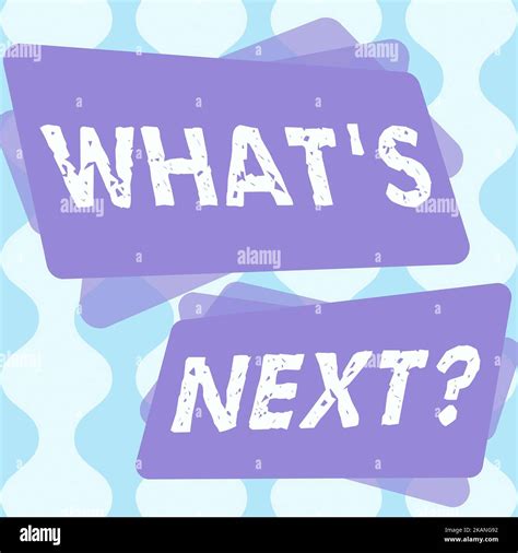 Text Showing Inspiration Whats Next Question Word For Expecting Any
