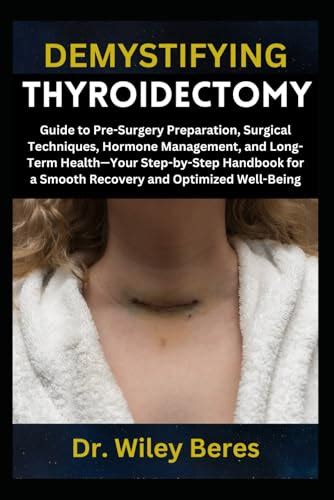 Demystifying Thyroidectomy Guide To Pre Surgery Preparation Surgical Techniques Hormone