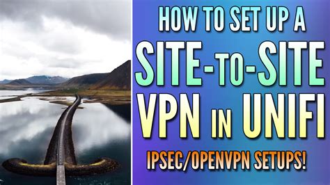 How To Set Up A Site To Site Vpn In Unifi Wundertech