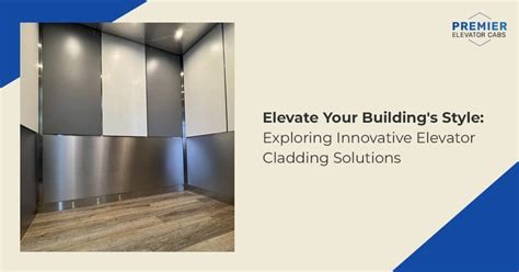 Innovative Elevator Cladding Solutions Premier Elevator Cabs