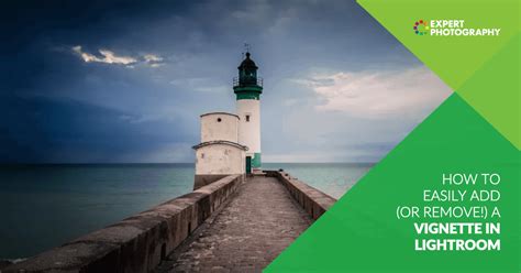How To Easily Add Or Remove A Vignette In Lightroom