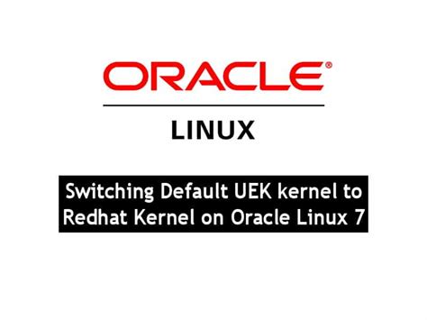 Switching Default UEK Kernel To Redhat Kernel On Oracle Linux Linux Tutorials For Beginners