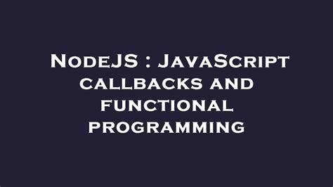 Nodejs Javascript Callbacks And Functional Programming Youtube