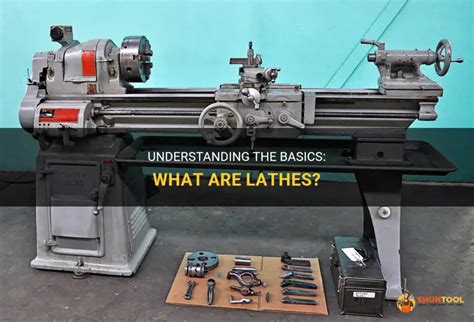 Understanding The Basics What Are Lathes Shuntool