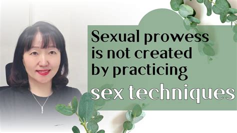 Sex And Xes Sexual Prowess Is Not Created By Practicing Sex Techniques