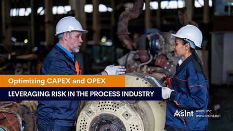 Using Risk To Influence Capex And Opex Optimization Within The Process Industry Asint Inc