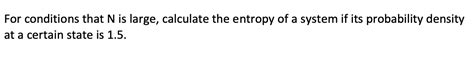 Solved For Conditions That N Is Large Calculate The Entropy Chegg