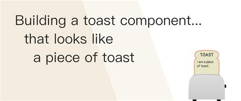 Building A Toast Component That Looks Like A Piece Of Toast