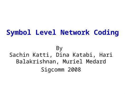 Ppt Symbol Level Network Coding By Sachin Katti Dina Katabi Hari Balakrishnan Muriel Medard