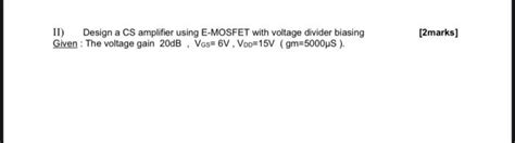solved ii design a cs amplifier using e mosfet with voltage
