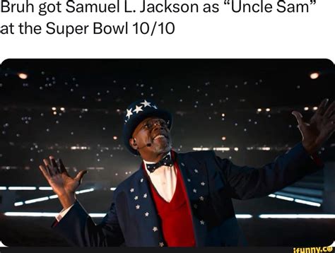 Bruh Got Samuel L Jackson As Uncle Sam At The Super Bowl Ne Ifunny