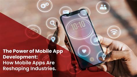The Power Of Mobile App Development How Mobile Apps Are Reshaping