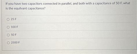 Solved If You Have Two Capacitors Connected In Parallel And