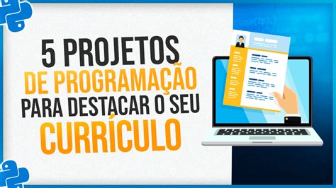 5 Projetos De Programação Para Destacar O Seu Currículo
