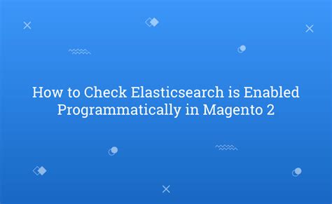 How To Check Elasticsearch Is Enabled Programmatically In Magento 2