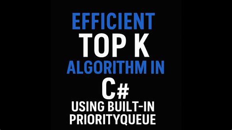 Efficient Top K Algorithm In C Using Built In Priorityqueue Youtube
