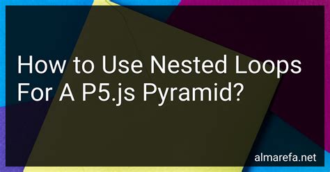 How To Use Nested Loops For A P5js Pyramid In 2025