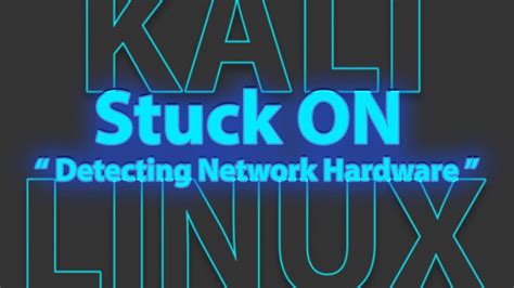 Fixing Kali Stuck On Detecting Network Hardware Growing Hacker