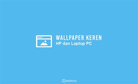 250 Wallpaper Keren Hd Untuk Hp And Pc Laptop Lengkap