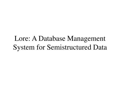 Ppt Lore A Database Management System For Semistructured Data