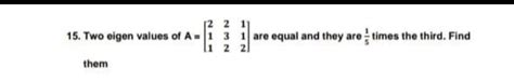 solved 12 2 1 15 two eigen values of a 1 3 1 are equal and