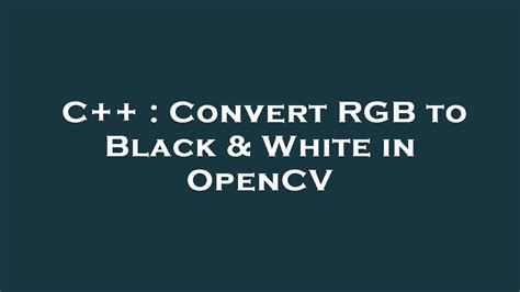 C Convert RGB To Black White In OpenCV YouTube