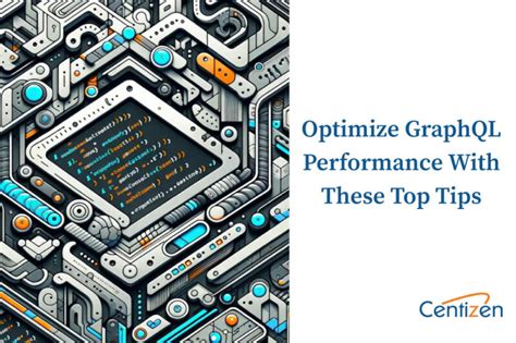Boosting Graphql Query Performance Top Strategies Centizen Inc