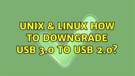 unix and linux how to downgrade usb 3 0 to usb 2 0 youtube
