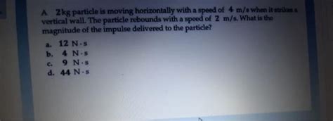 solved a 2kg particle is moving horizontally with a speed of